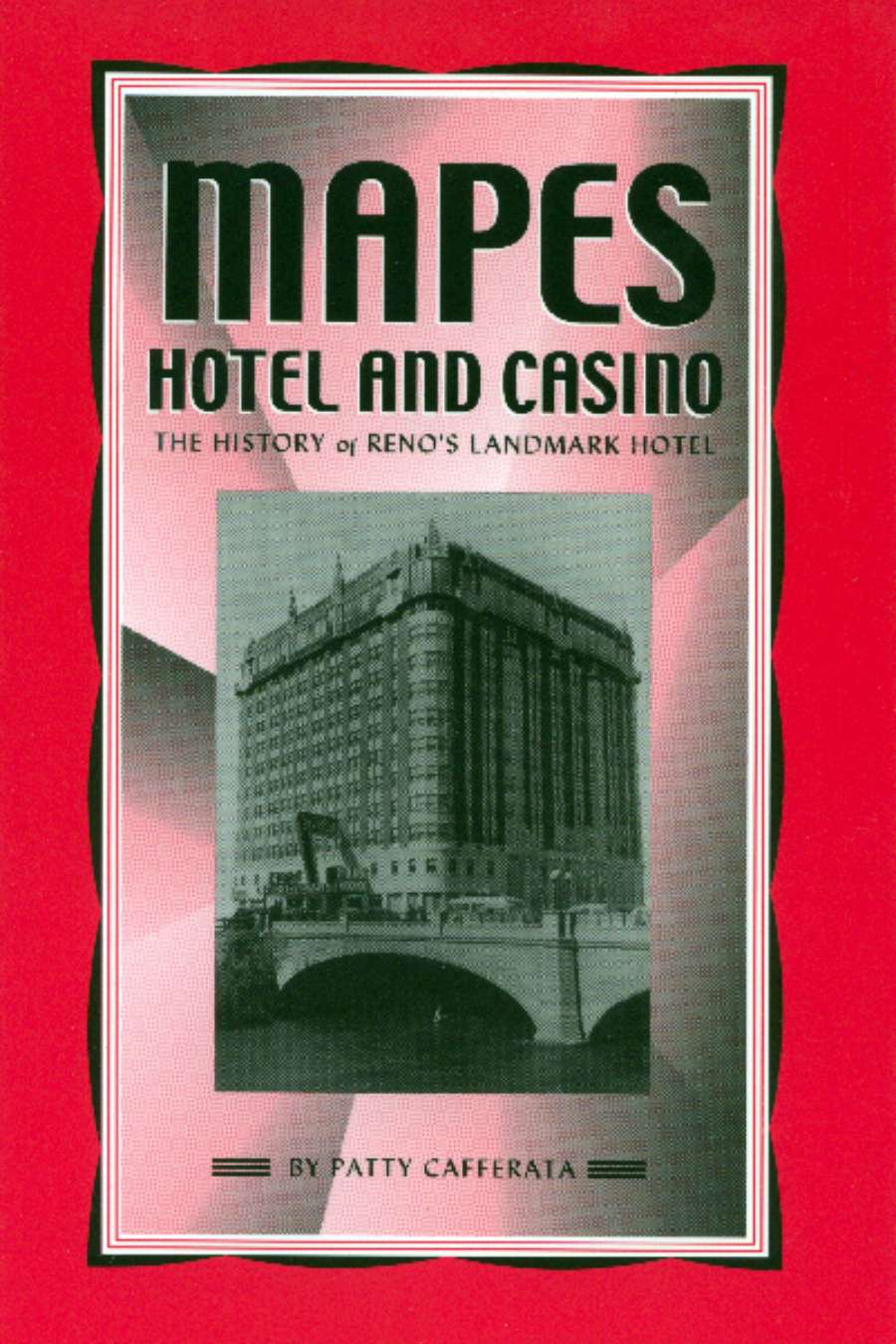 Book - Mapes Hotel and Casino: The History of Reno's Landmark Hotel